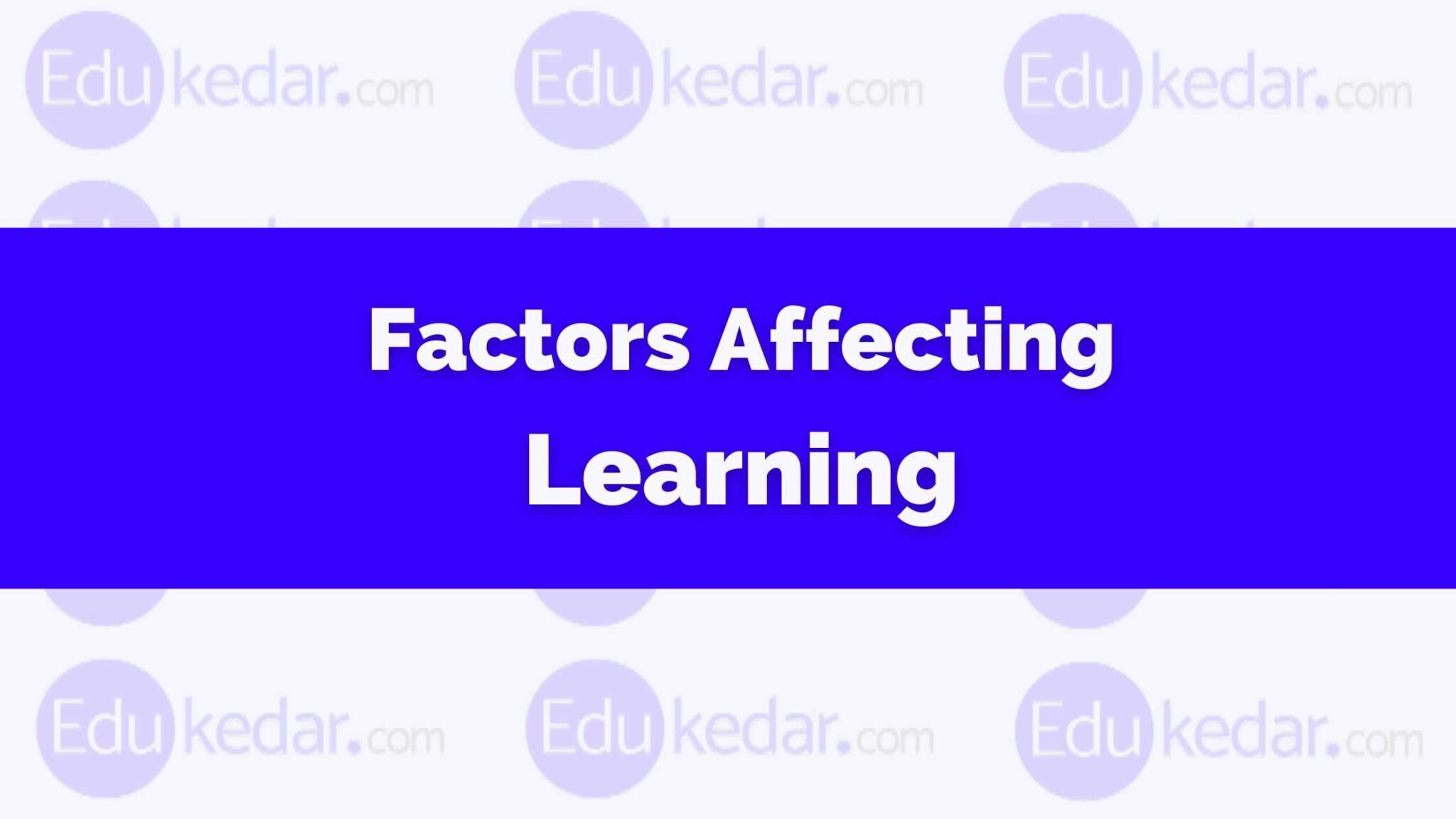 Factors Affecting Learning: Intellectual, Social, Physical, Teaching